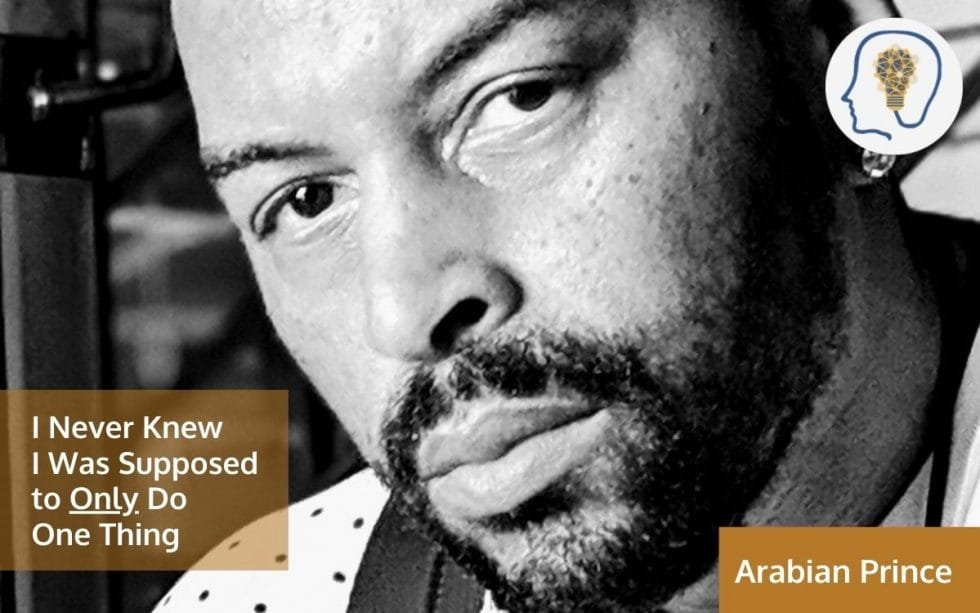 I Never Knew I was Supposed to Only Do One Thing. . . with Arabian Prince